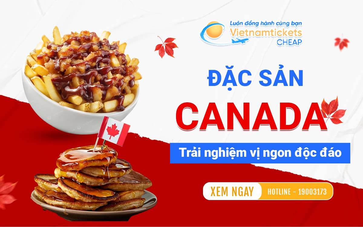 Tổng hợp 10+ đặc sản Canada mà chắc chắn bạn không thể bỏ qua