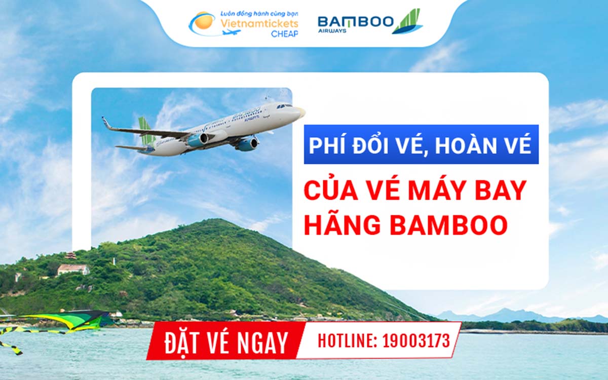 Phí đổi vé, hoàn vé của vé máy bay hãng Bamboo Airways