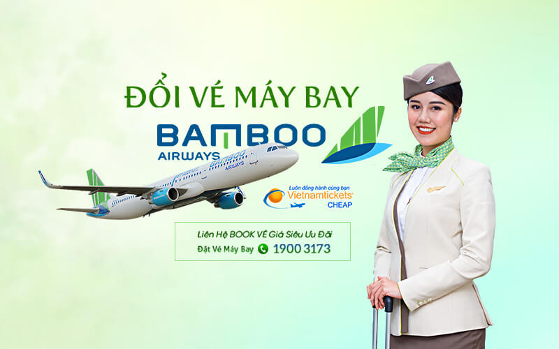 Những điều cần biết về đổi vé máy bay Bamboo