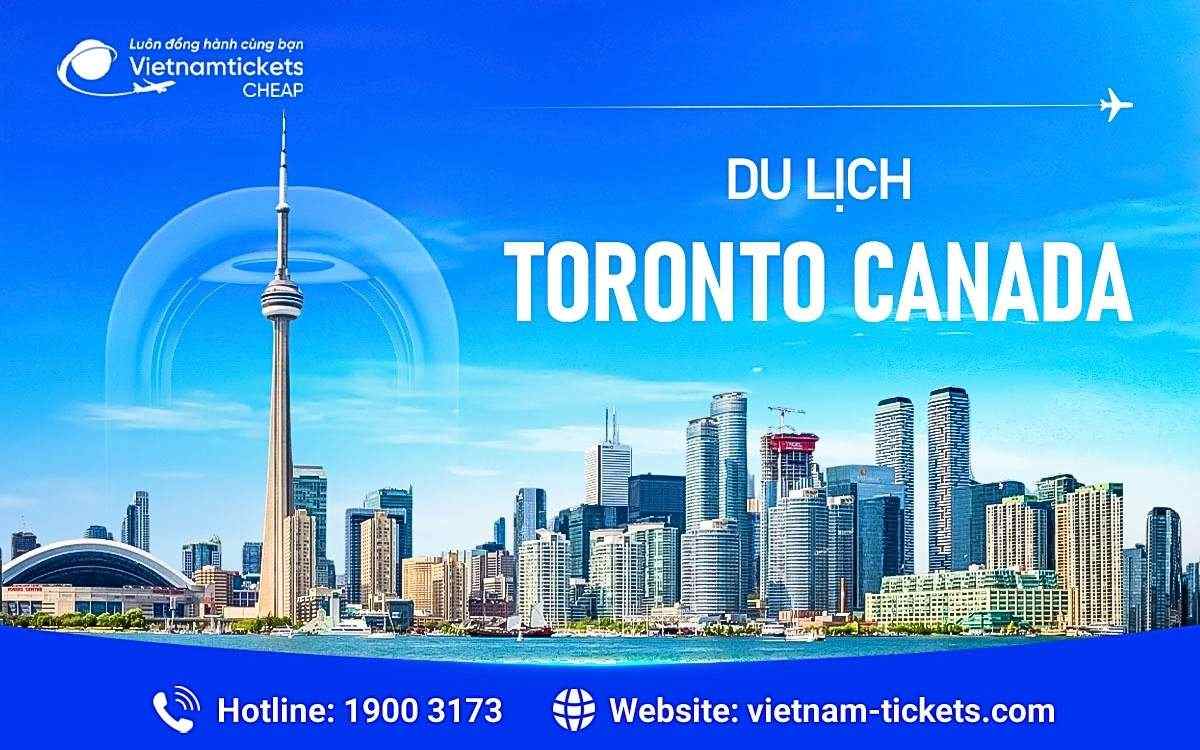 Du lịch Toronto Canada–Cẩm nang chi tiết cho du khách Việt